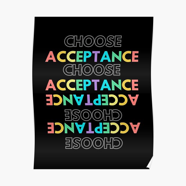"Choose Acceptance" Poster for Sale by SquishBud | Redbubble
