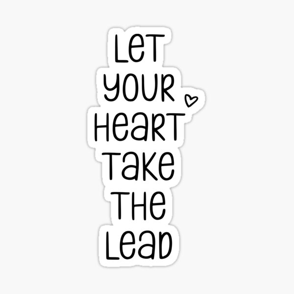"Let Your Heart Take The Lead" Sticker by BlackBelt8 | Redbubble