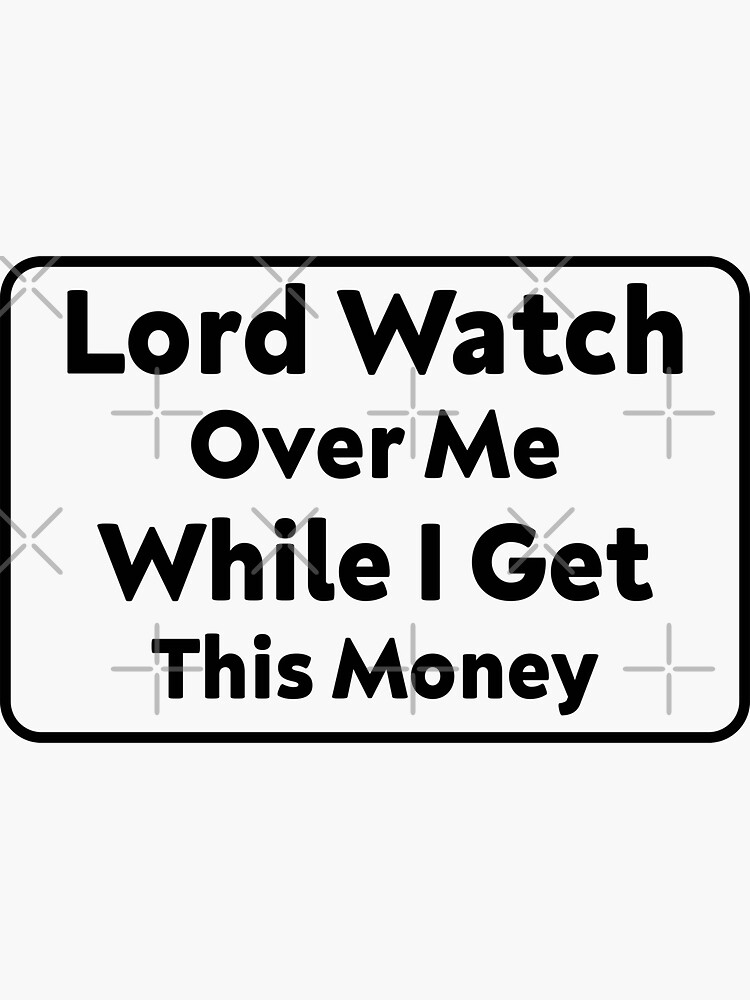 "Lord Watch Over Me While I Get This Money" Sticker for Sale by ...