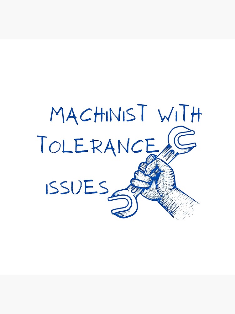 "Machinist with Tolerance Issues, Funny Machinist Gift" Poster for Sale ...