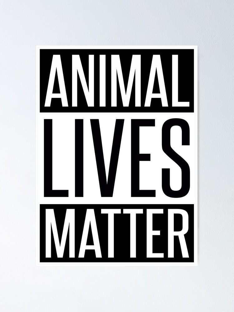 "ANIMAL LIVES MATTER" Poster for Sale by limitlezz | Redbubble