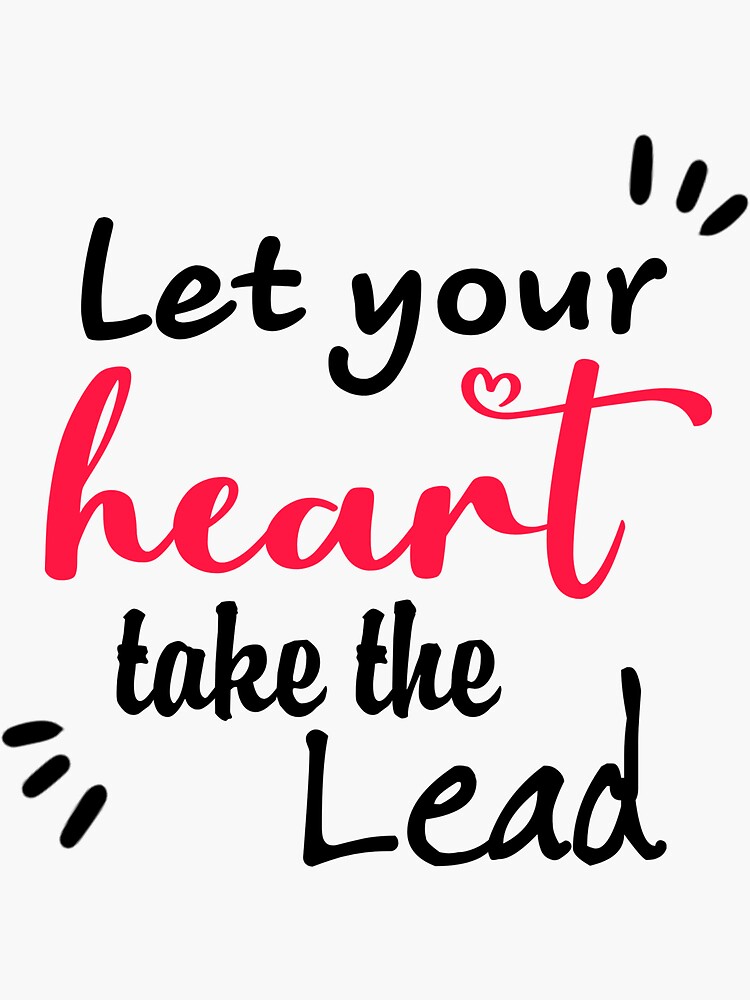 "Let Your Heart Take The Lead" Sticker by BlackBelt8 | Redbubble
