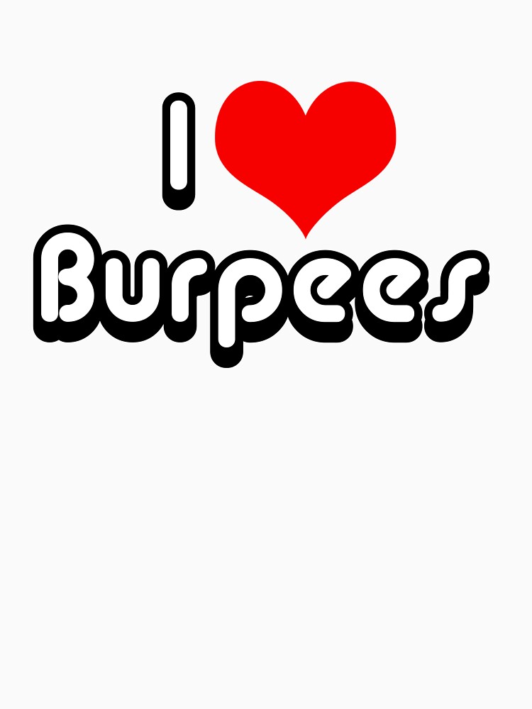 "I Love Burpees" T-shirt for Sale by digitalknight | Redbubble | joe ...