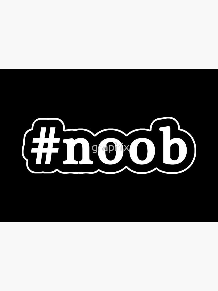 "Noob - Hashtag - Black & White" Poster for Sale by graphix | Redbubble