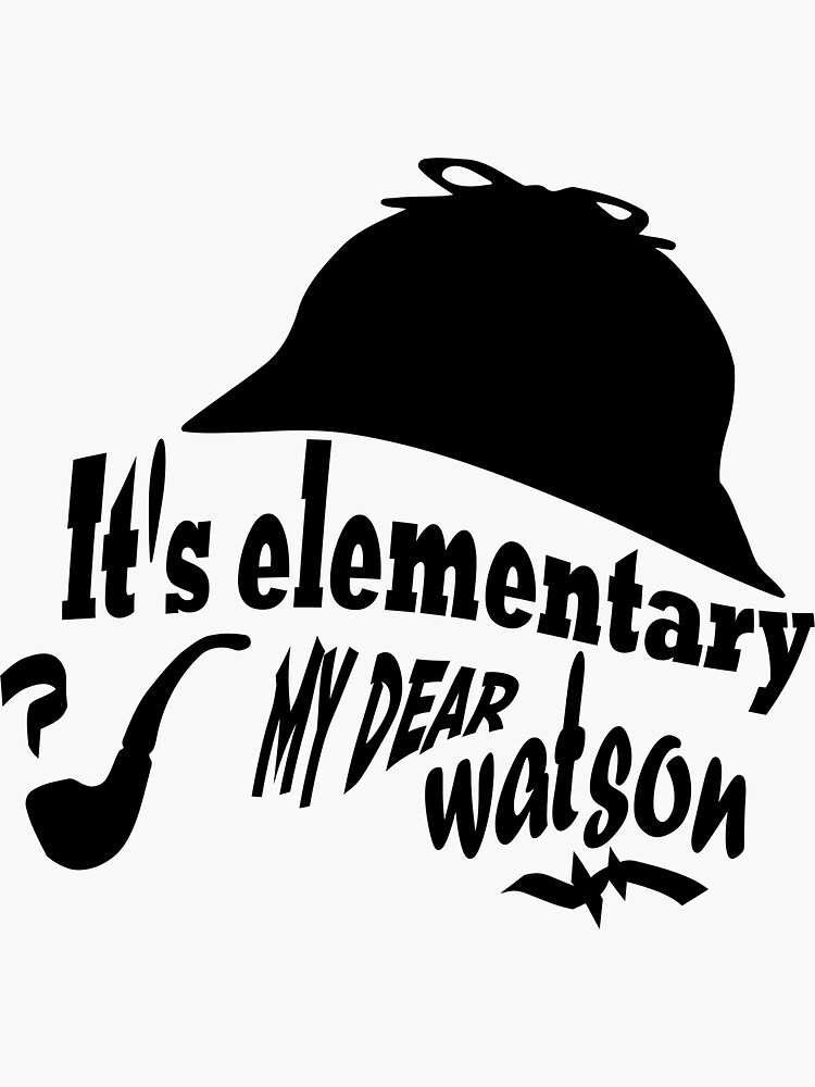 "Sherlock Holmes, It's elementary my dear Watson." Sticker for Sale by ...