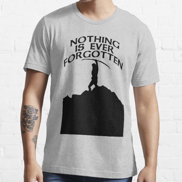 "Nothing's forgotten. Nothing is ever forgotten" T-shirt for Sale by ...