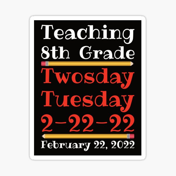 "Teaching 8th Grade Twosday Tuesday 22 February 2022" Sticker for Sale ...