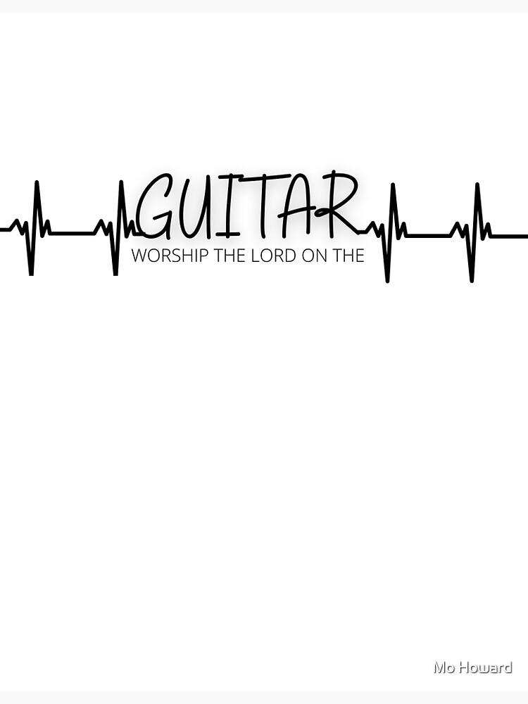 "Heartline design For the Worship Guitarist" Poster by howardmorris5 ...