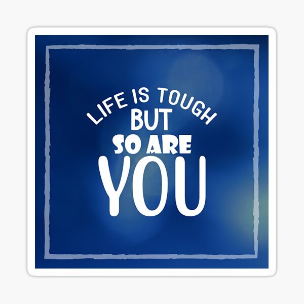 "Life is Tough But So Are You, Inspirational and Motivational Quotes ...