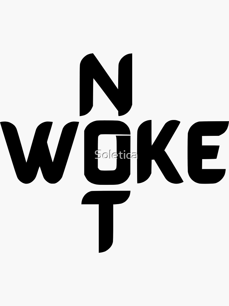 "Not Woke" Sticker by Soletica | Redbubble