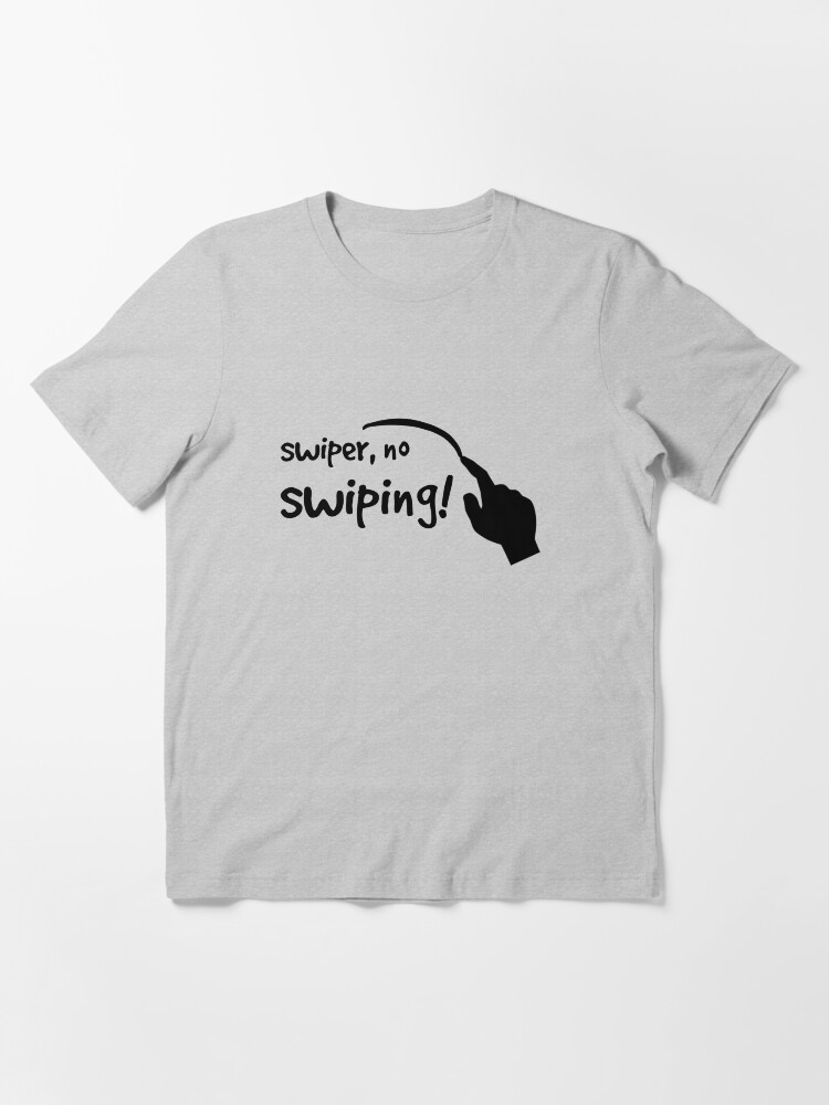 "Swiper, no swiping!" T-shirt by AllieJoy224 | Redbubble