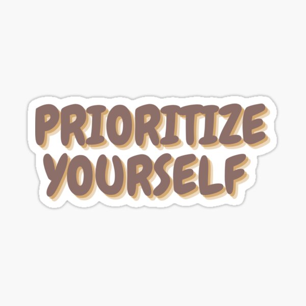"Prioritize Yourself Inspirational and Motivational Quote" Sticker by ...