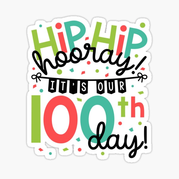 "hip hip hooray its the 100th day of school " Sticker for Sale by Simo ...