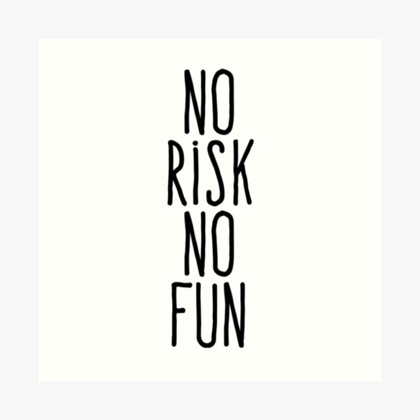 "No risk no fun" Art Print for Sale by WAMTEES | Redbubble