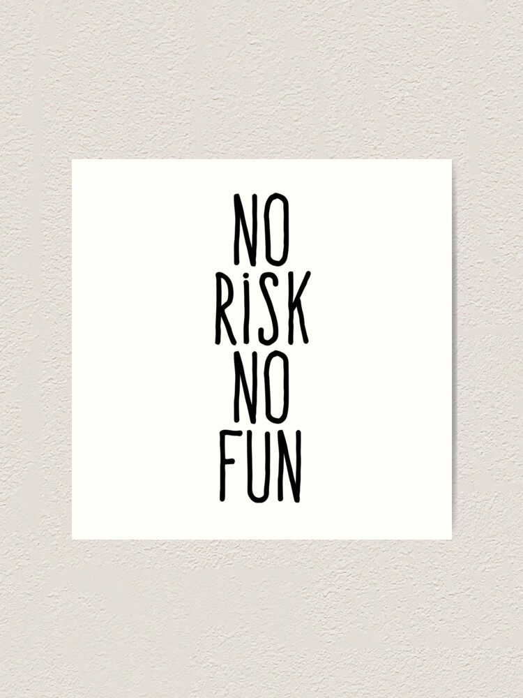 "No risk no fun" Art Print for Sale by WAMTEES | Redbubble