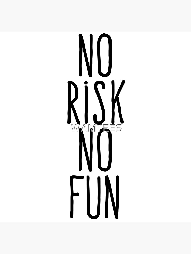 "No risk no fun" Poster by WAMTEES | Redbubble