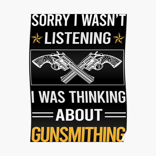 "Funny Listening Gunsmithing Gunsmith" Poster by jiggleterrified ...