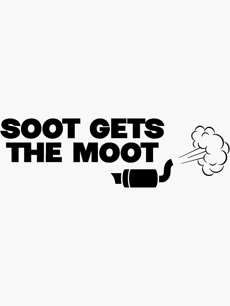 "Soot gets the moot" Sticker for Sale by benefitstickers | Redbubble