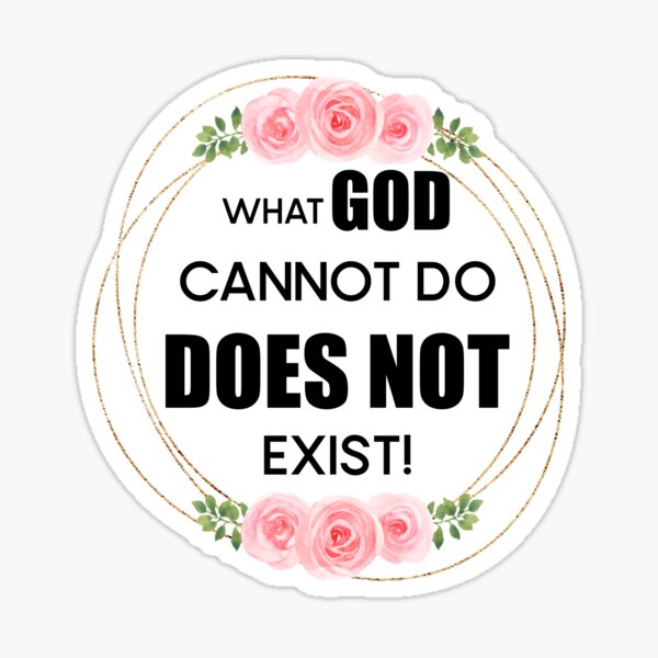 "What God cannot do does not exist " Sticker for Sale by GrowthCompanion | Redbubble