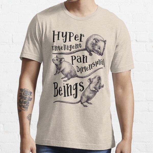 "Mice The Hyper Intelligent Pan Dimensional Beings" T-shirt for Sale by ...