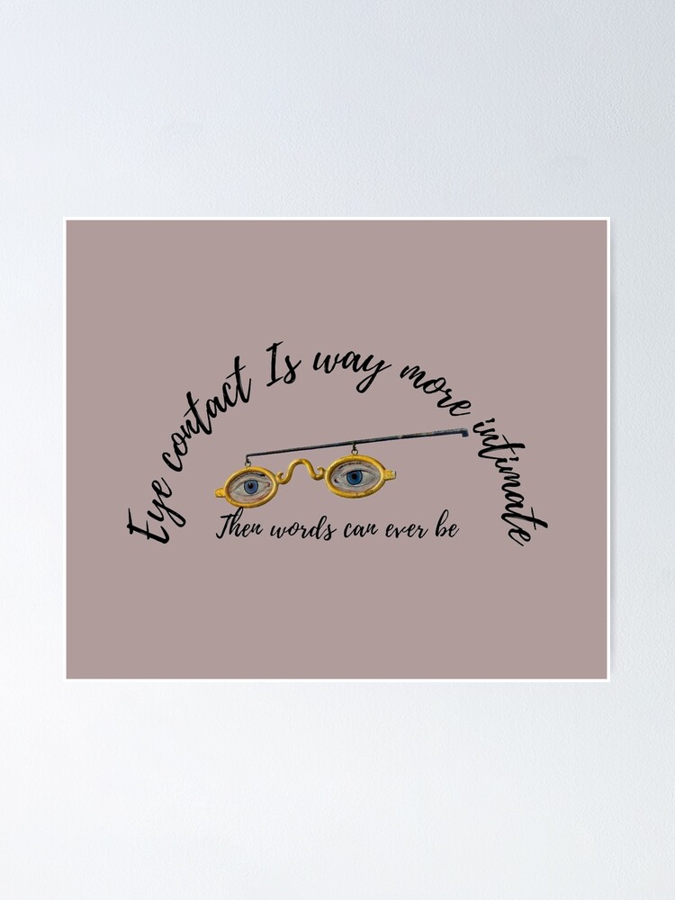 Eye Contact Is Way More Intimate Then Words Can Ever Be Poster By