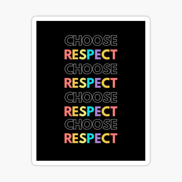 "Choose Respect" Sticker for Sale by SquishBud | Redbubble