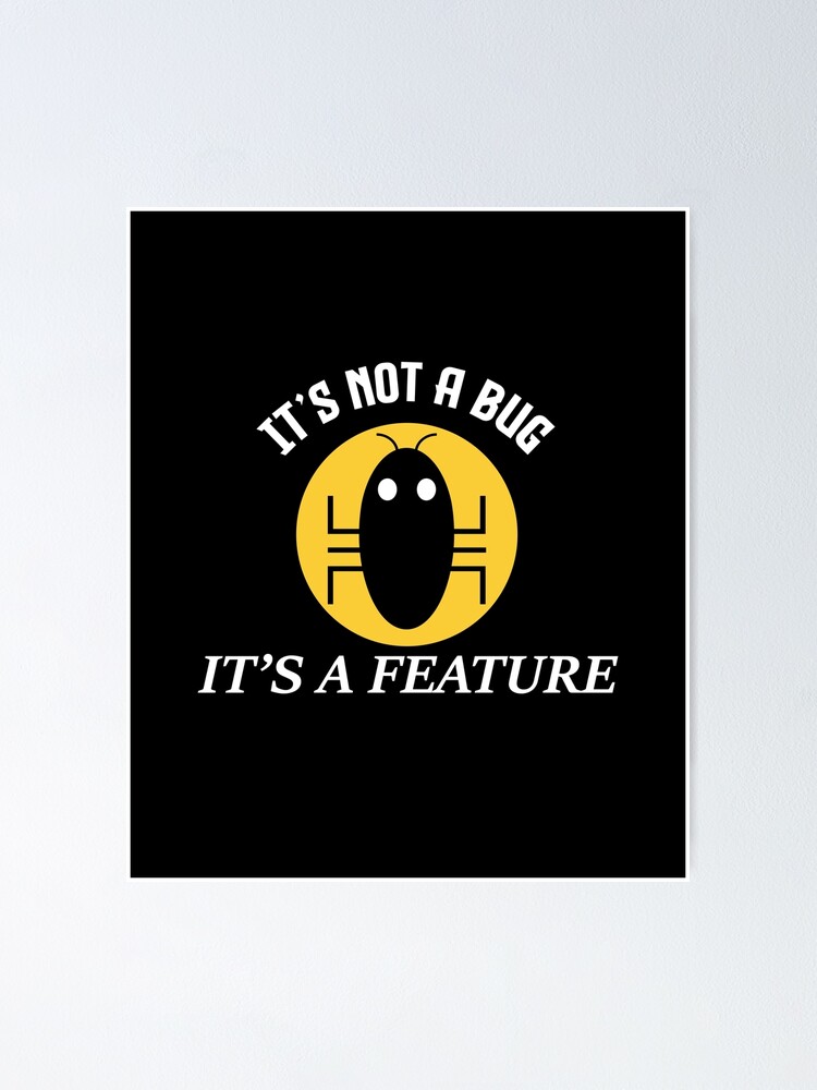 "it's not a bug it's a feature" Poster by vidyaroul | Redbubble