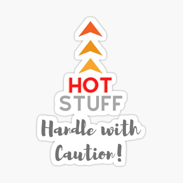 "Hot stuff handle, with caution! " Sticker by TIPJ | Redbubble