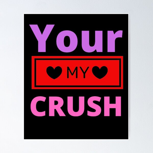 "Your My Crush" Poster for Sale by Shakya98 | Redbubble