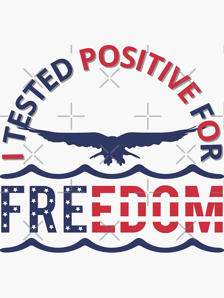 "I TESTED POSITIVE FOR FREEDOM" Sticker for Sale by evolutionmind ...