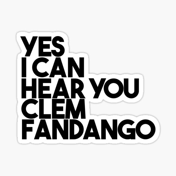Yes I Can Hear You Clem Fandango Sticker For Sale By Fleyshop Redbubble