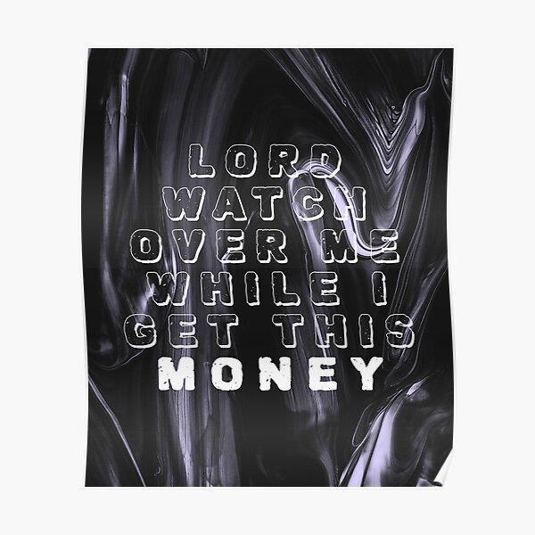 "Lord watch over me while I get this money" Poster by FolkloreDesign ...