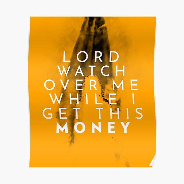 "Lord watch over me while I get this money" Poster by FolkloreDesign ...