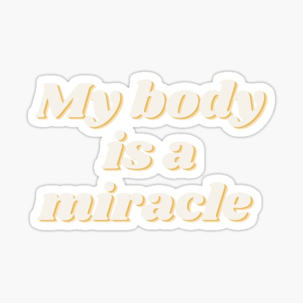 "My Body Is A Miracle" Sticker for Sale by Und3rtheRadar | Redbubble