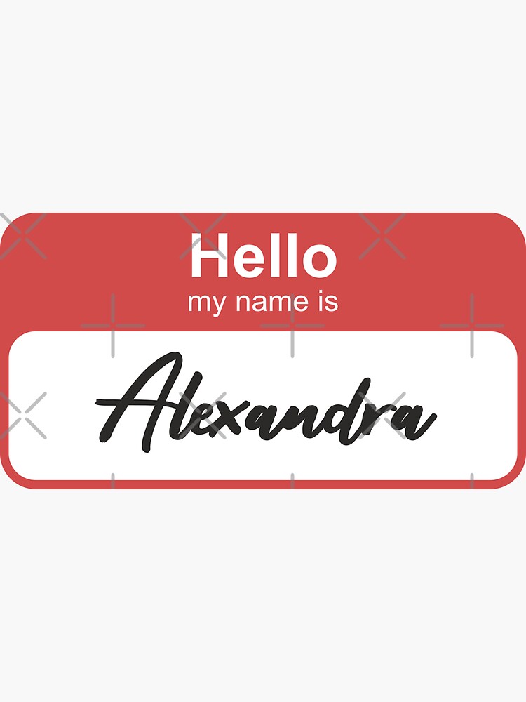 "Hello my name is Alexandra" Sticker for Sale by redparrotdesign ...