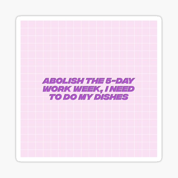 "Abolish The 5 Day Work Week - Work Meme" Sticker for Sale by ...