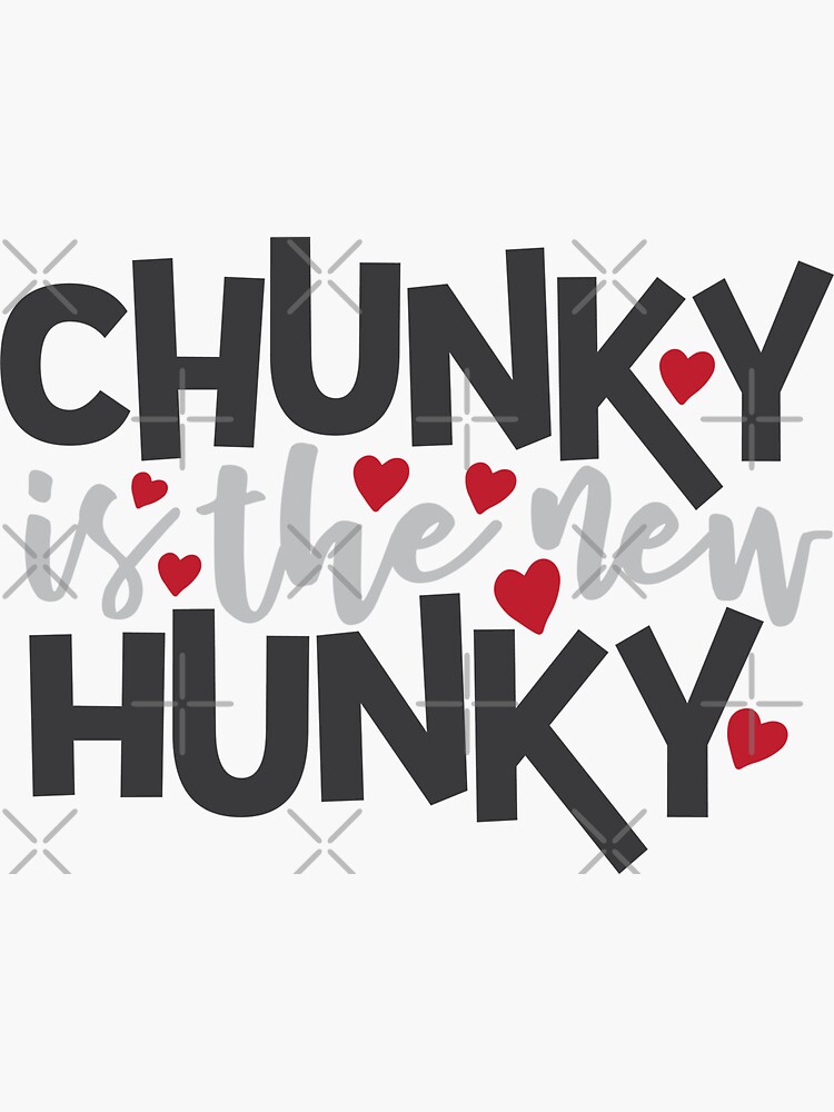 "chunky is the new hunky" Sticker for Sale by oussayya | Redbubble