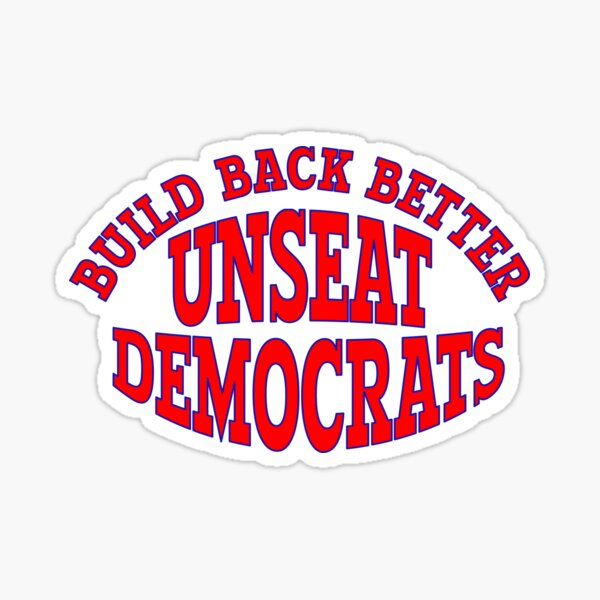 "BUILD BACK BETTER UNSEAT DEMOCRATS" Sticker for Sale by carolina1 ...
