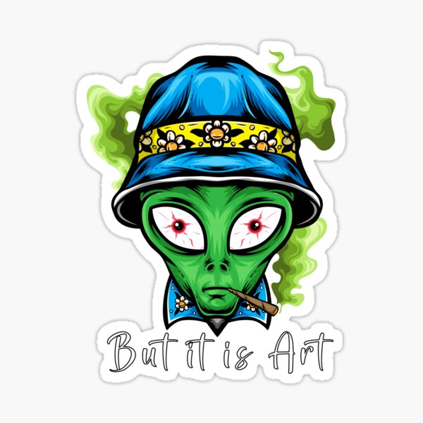 "But It Is Art Funny Alien Smoking Sticker" Sticker by bouraydasbrand ...