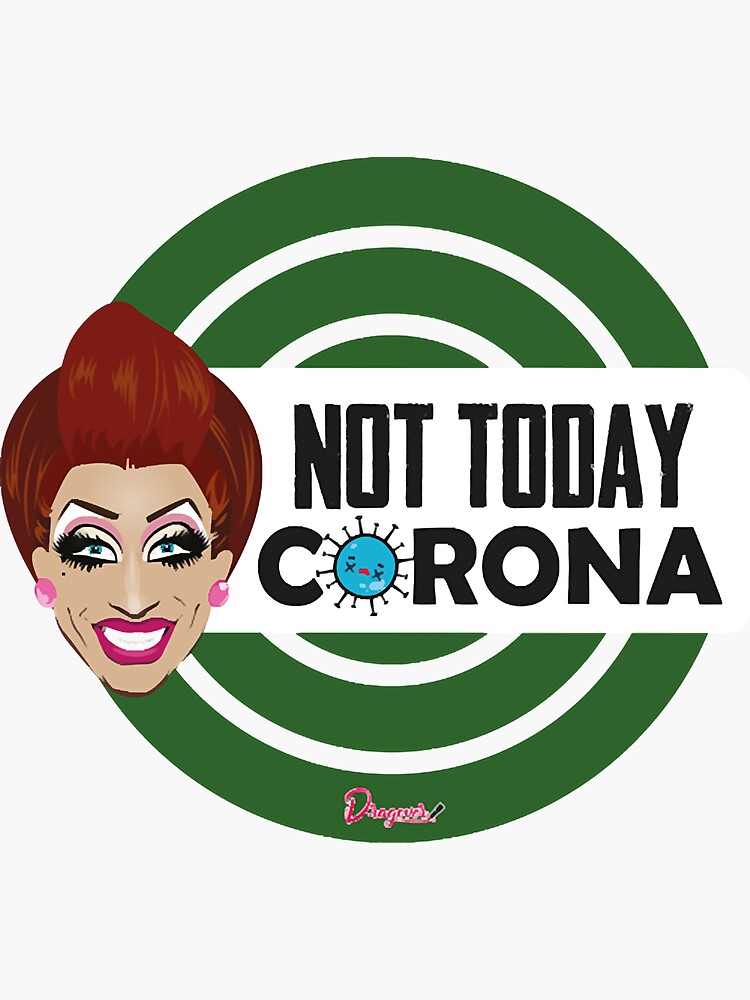 "Bianca Not today Corona from Drag Race " Sticker by awitte61 | Redbubble