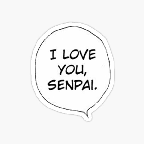 "I love you, Senpai!" Sticker for Sale by Porcelain96 | Redbubble
