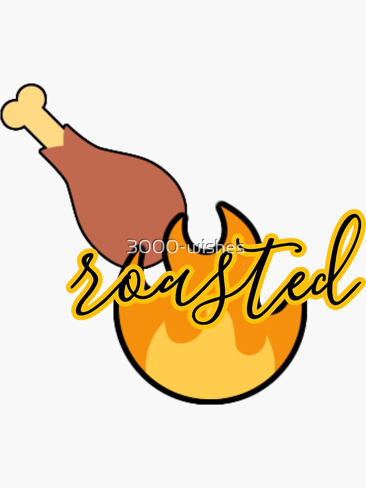 "Roasted." Sticker by 3000-wishes | Redbubble