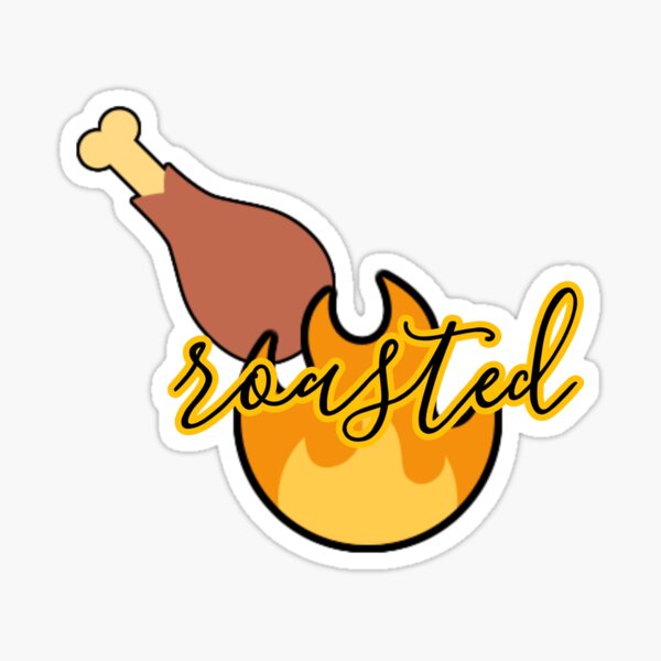 "Roasted." Sticker by 3000-wishes | Redbubble
