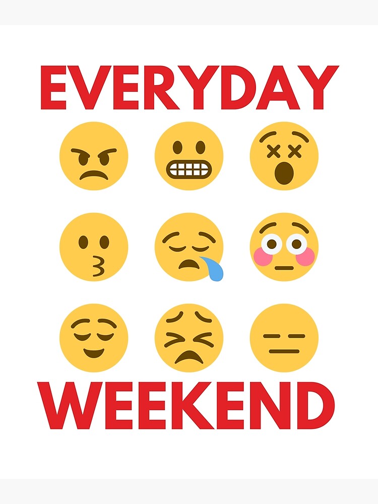 "Everyday is a weekend Emojis" Poster for Sale by danlady08 | Redbubble