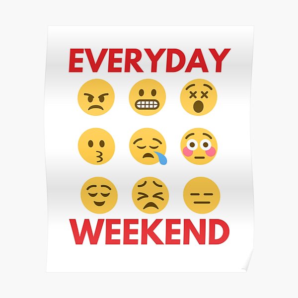 "Everyday is a weekend Emojis" Poster for Sale by danlady08 | Redbubble