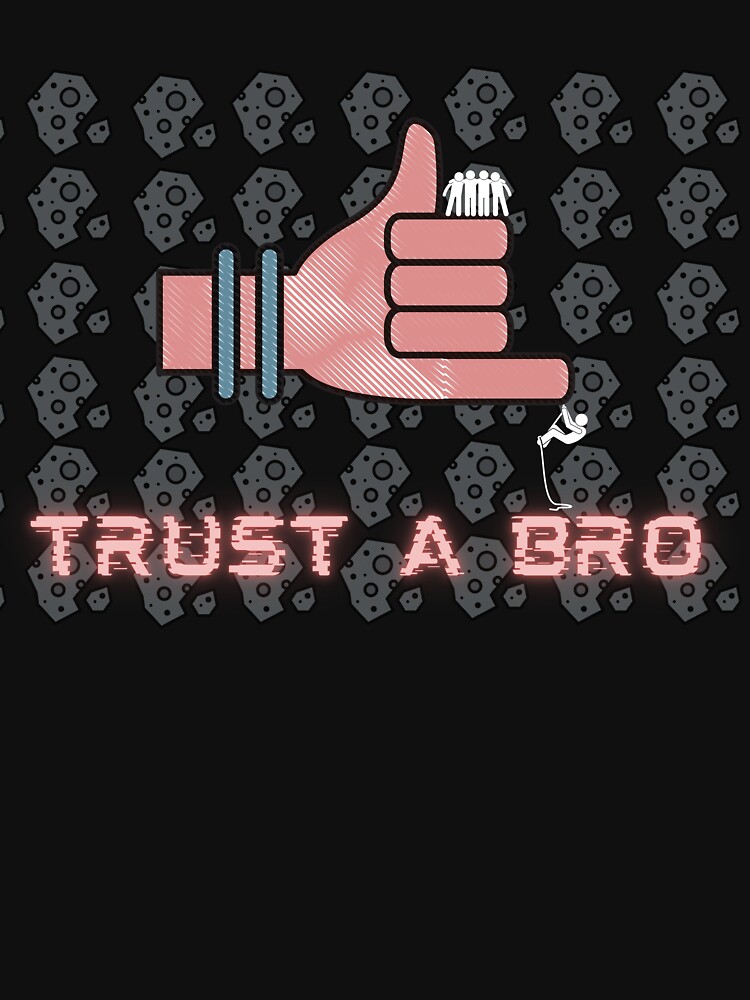 "Trust A Bro" T-shirt for Sale by OneTimeLegends | Redbubble | trust a ...