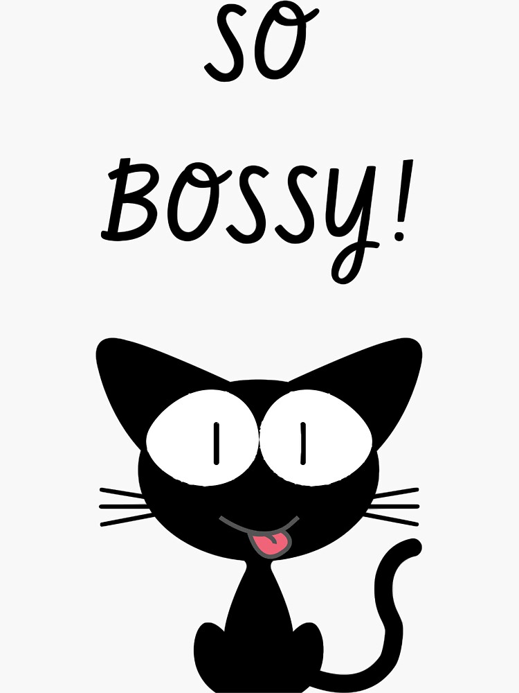 "BOSSY CAT- SO BOSSY!" Sticker for Sale by TeaTimeBliss | Redbubble