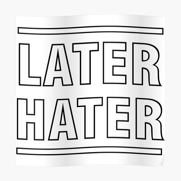 "Later Hater" Poster by wondrous | Redbubble