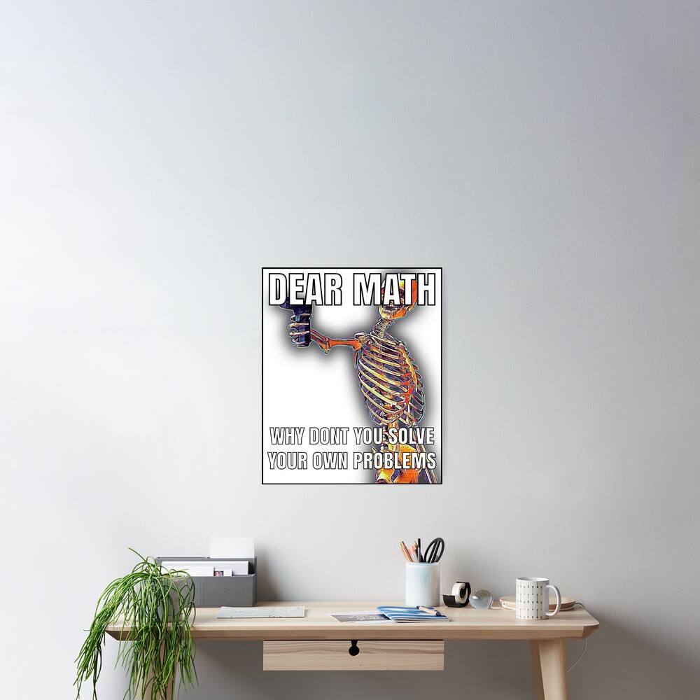 "Dear Math, Solve Your Own Problems Deep Fried Meme" Poster by ...