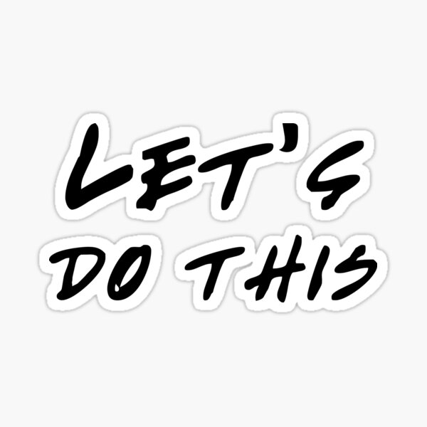 "Let's do this" Sticker for Sale by wondrous | Redbubble
